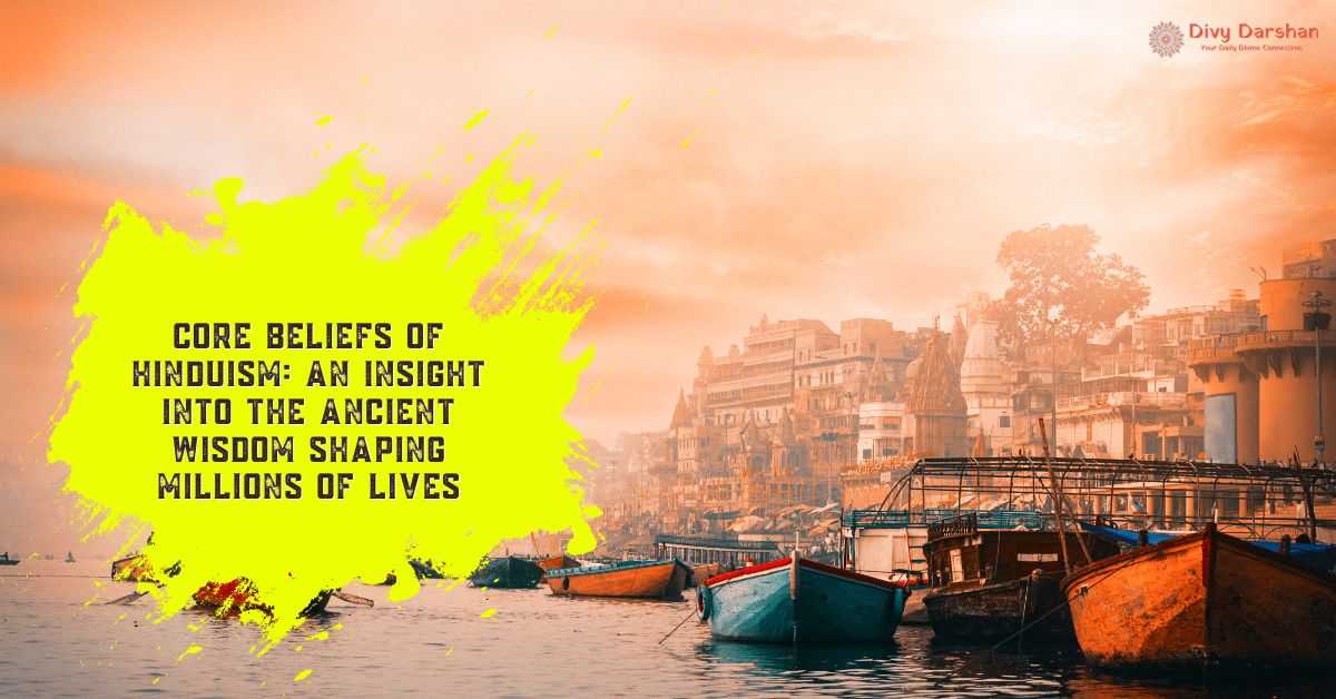 Core Beliefs of Hinduism: An Insight into the Ancient Wisdom Shaping M ...