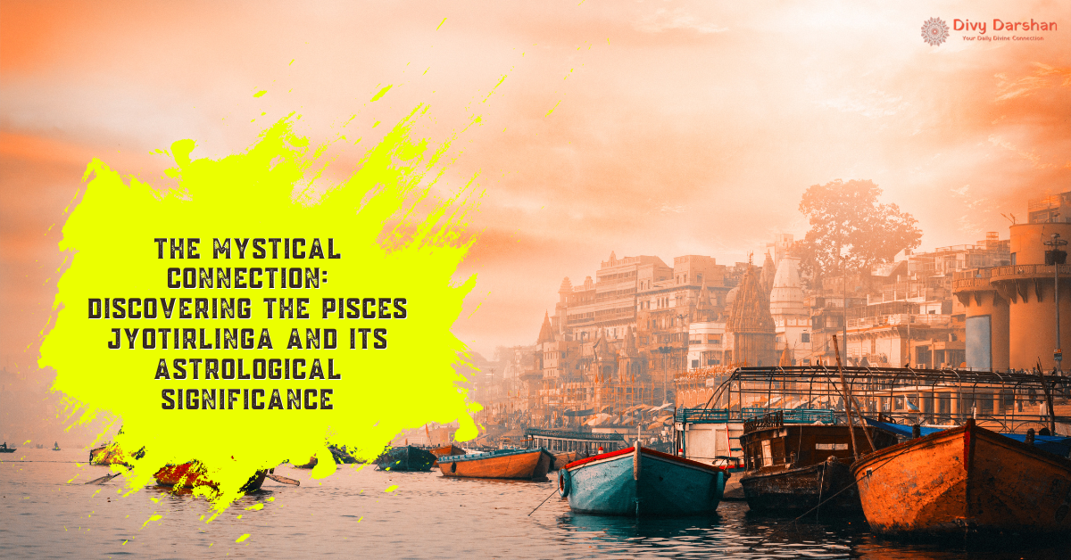 The Mystical Connection: Discovering the Pisces Jyotirlinga and Its ...